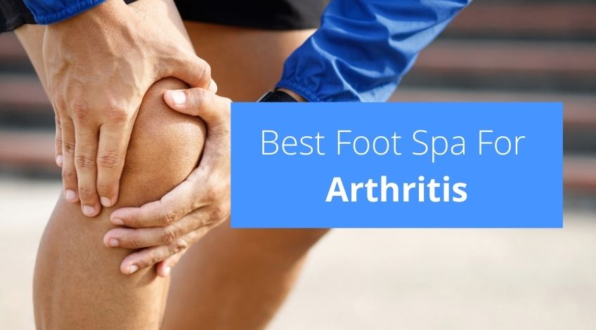 Best Foot Spa For Arthritis 2024 - Check Appliance