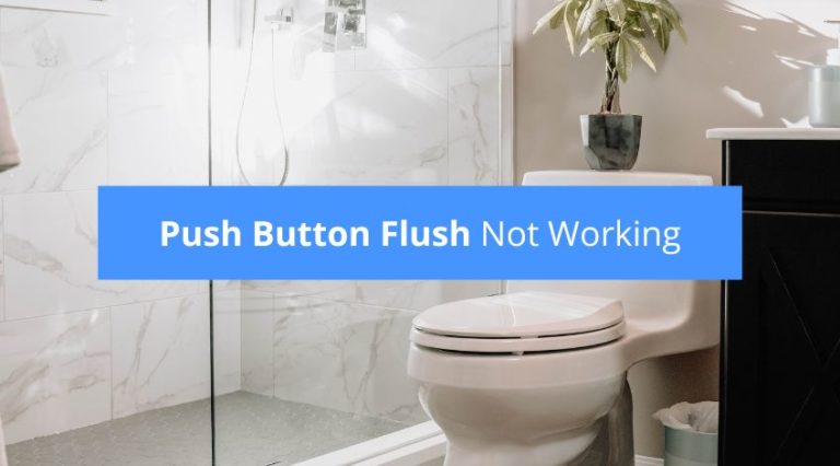 Toilet Push Button Flush Not Working? (common problems & fixes) - Check ...