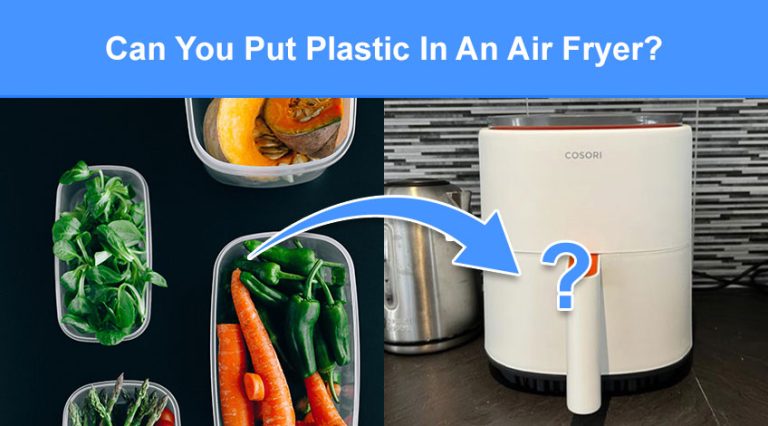 Can You Put Plastic In An Air Fryer? (read this first) - Check Appliance