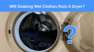 Will Soaking Wet Clothes Ruin A Dryer? - Check Appliance