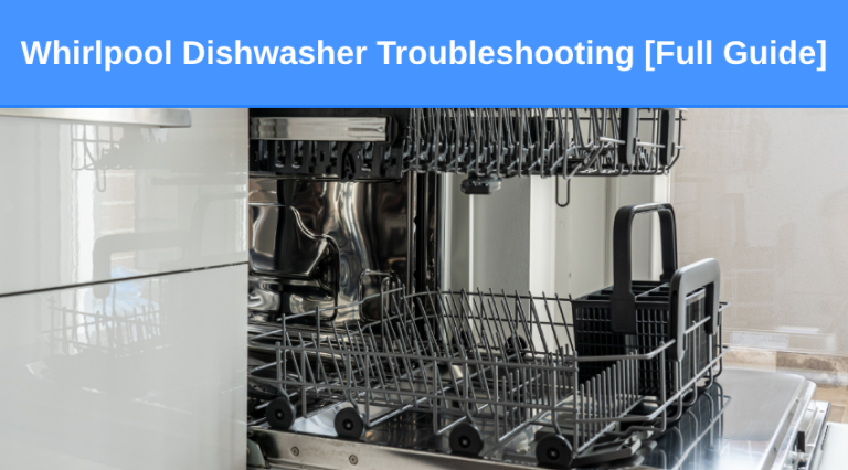 Whirlpool Dishwasher Troubleshooting [Full Guide] - Check Appliance