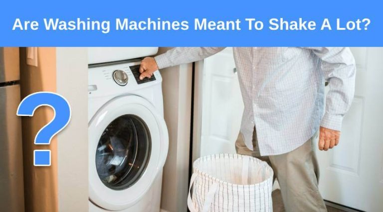 Are Washing Machines Meant To Shake A Lot? - Check Appliance