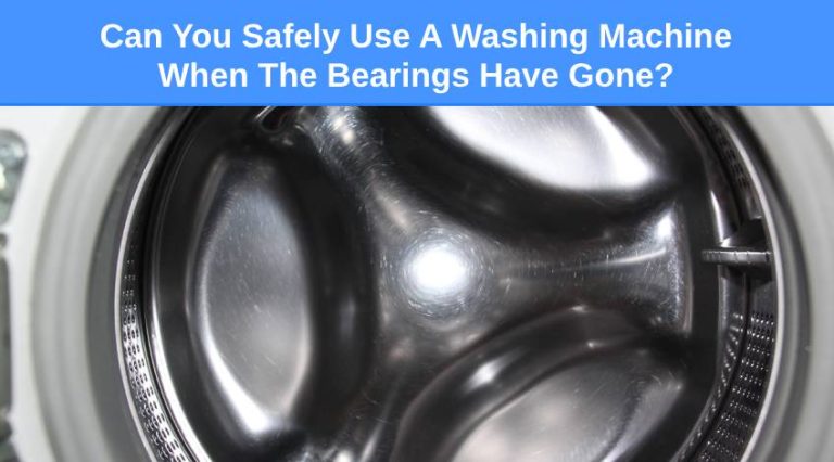 Can You Safely Use A Washing Machine When The Bearings Have Gone ...
