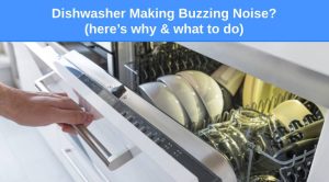 Dishwasher Making Buzzing Noise? (here’s why & what to do) - Check ...