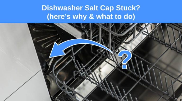 Dishwasher Salt Cap Stuck? (here’s why & what to do) - Check Appliance