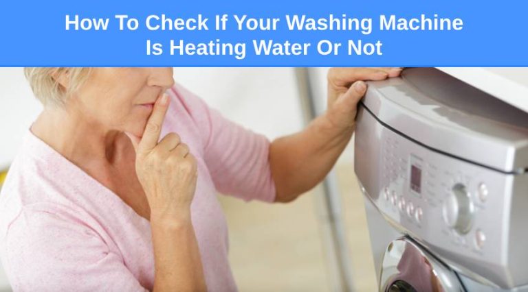 How To Check If Your Washing Machine Is Heating Water Or Not - Check ...