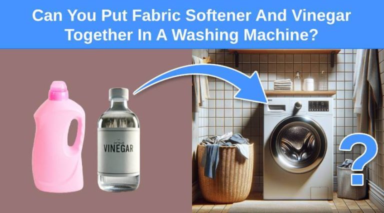 Can You Put Fabric Softener And Vinegar Together In A Washing Machine? - Check Appliance