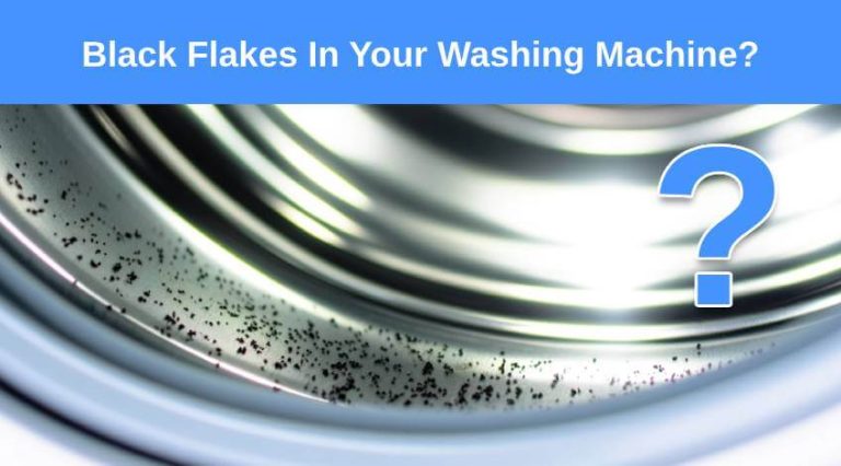 Black Flakes In Your Washing Machine? (here's why & what to do) - Check ...
