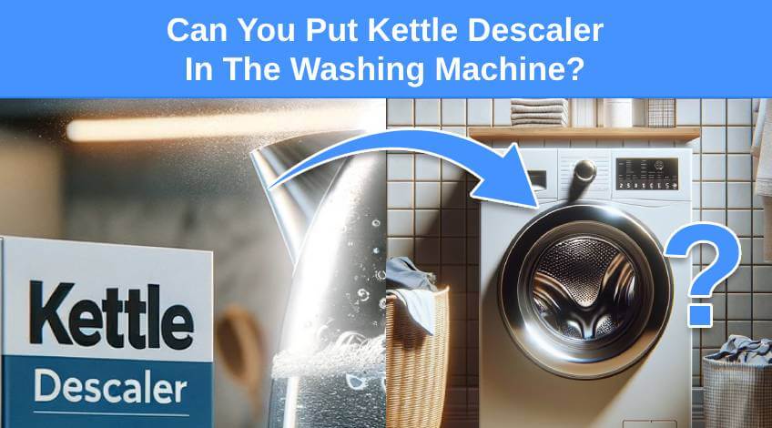 Can You Put Kettle Descaler In The Washing Machine? - Check Appliance
