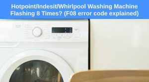 Hotpoint/Indesit/Whirlpool Washing Machine Flashing 8 Times? (F08 error ...