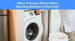 Water Pressure Drops When Washing Machine Is Running? (here's why ...