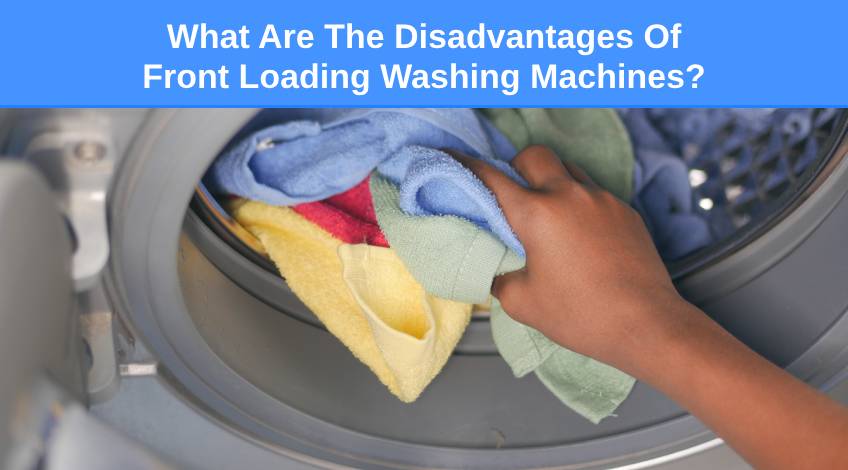 What Are The Disadvantages Of Front Loading Washing Machines? - Check ...