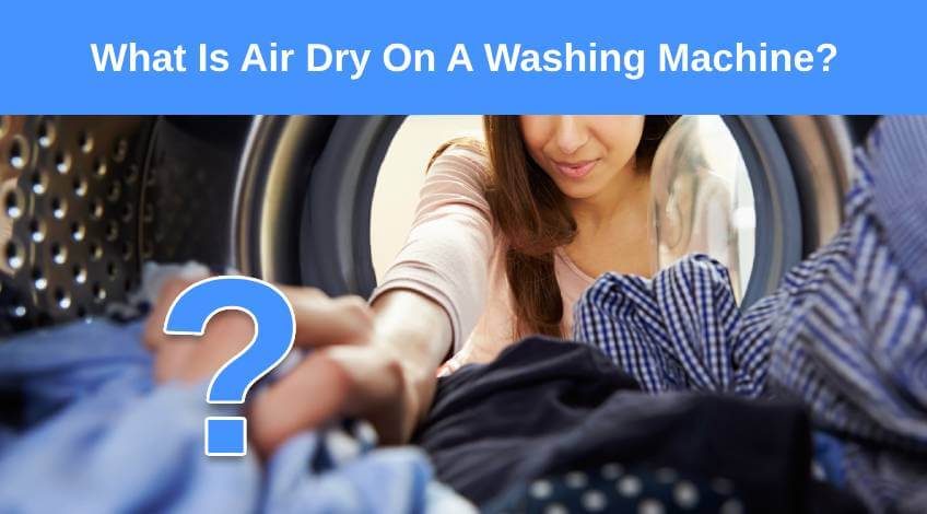 What Is Air Dry On A Washing Machine? - Check Appliance