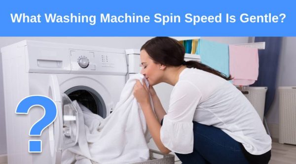 What Washing Machine Spin Speed Is Gentle? - Check Appliance