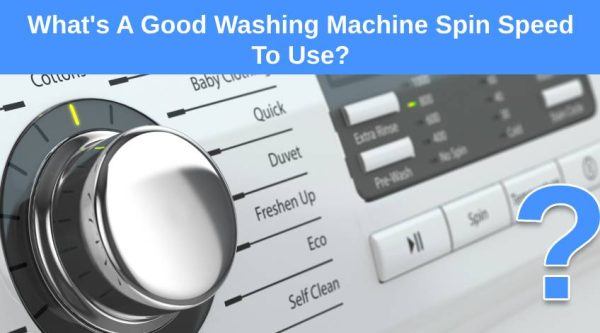 What's A Good Washing Machine Spin Speed To Use? - Check Appliance
