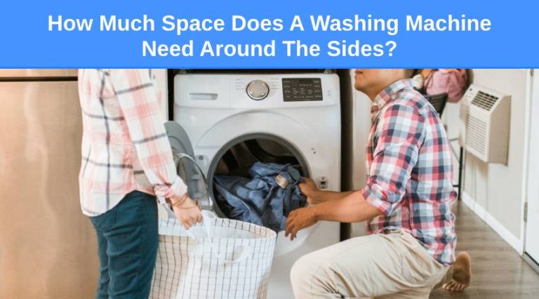 How Much Space Does A Washing Machine Need Around The Sides? - Check ...