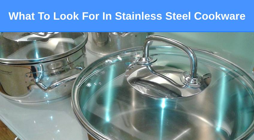 What To Look For In Stainless Steel Cookware - Check Appliance