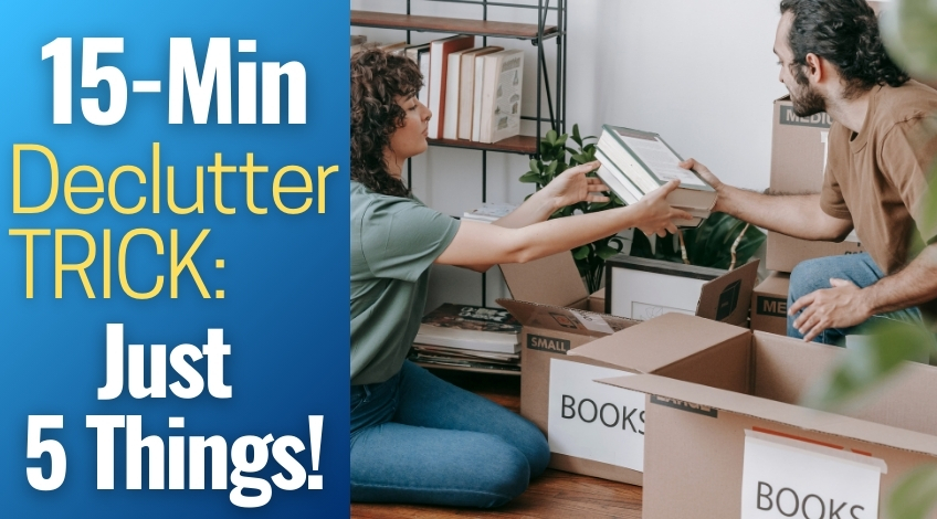 The “5 Things” Decluttering Method That Transforms Homes In 15 Minutes ...